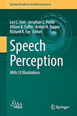 Speech Perception: 74 (Springer Handbook of Auditory Research, 74) : Holt, Lori L., Peelle ...