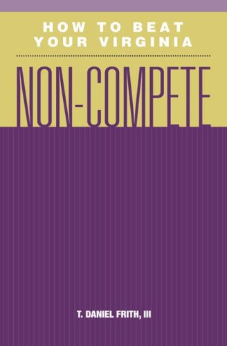How to Beat Your Virginia Non-Compete: T. Daniel Frith III ...