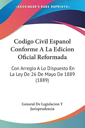 Codigo Civil Espanol Conforme A La Edicion Oficial Reformada: Con ...