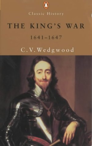 The King's War, 1641-47 (Penguin Classics): C.V. Wedgwood ...