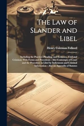 The Law of Slander and Libel: Including the Practice, Pleading, and ...