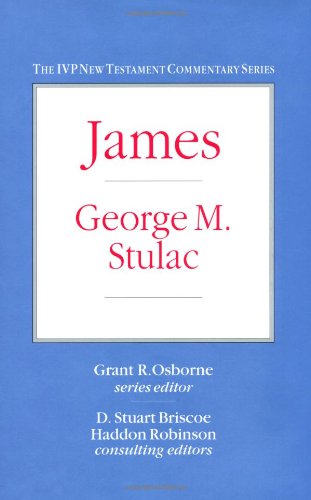 James (IVP New Testament Commentary Series): George M. Stulac, Grant R ...