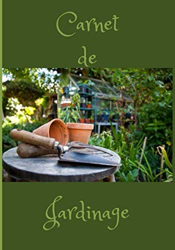 CARNET DE JARDINAGE: Journal de bord du jardinier à remplir | Pour tous ...