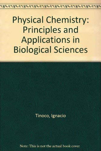 Physical Chemistry: Principles and Applications in Biological Sciences: Ignacio Tinoco, Jr ...