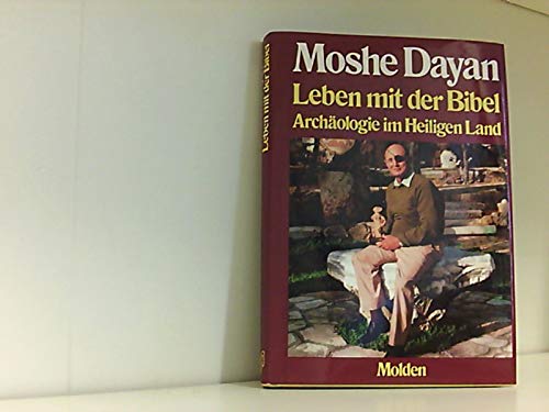 Leben mit der Bibel. Archäologie im Heiligen Land : Dayan Moshe und ...
