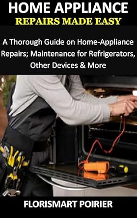 Amazon.com: HOME APPLIANCE REPAIRS MADE EASY: A Thorough Guide on Home ...