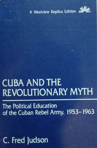 Cuba And The Revolutionary Myth: The Political Education Of The Cuban ...