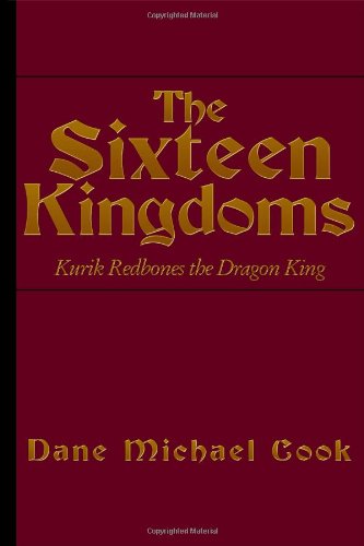 The Sixteen Kingdoms: Kurik Redbones the Dragon King: Dane Michael Cook ...