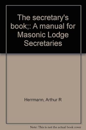 The secretary's book;: A manual for Masonic Lodge Secretaries: Herrmann ...