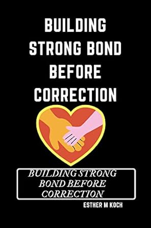 Amazon.com: BUILDING STRONG BOND BEFORE CORRECTION: Effective parenting ...