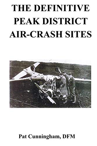 The Definitive Peak District Air-Crash Sites: Cunningham DFM, Pat ...