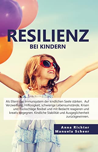 Resilienz bei Kindern: Lösungen und Wege für mehr Selbstbewusstsein ...