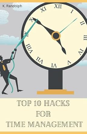 Top 10 Hacks for Time Management: Randolph, Kaylin: 9798860538283 ...