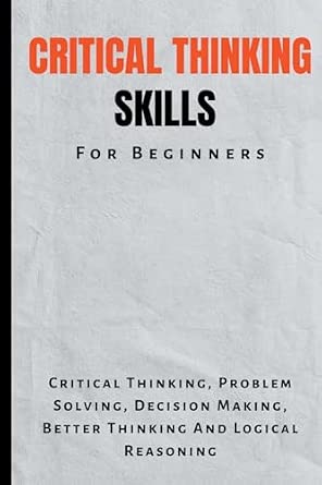 Amazon.com: Critical Thinking Skills For Beginners: The Complete Guide ...
