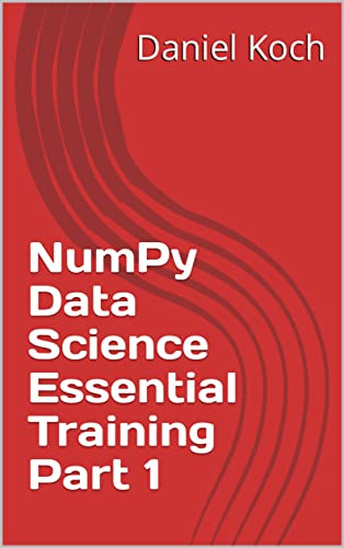 Amazon.com: NumPy Data Science Essential Training Part 1 eBook : Koch, Daniel: Kindle Store