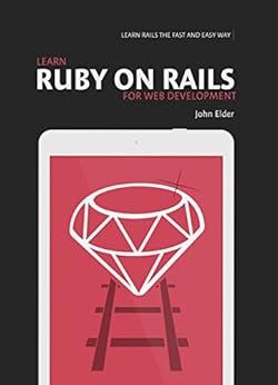 Learn Ruby On Rails For Web Development: Learn Rails The Fast And Easy Way 1, Elder, John, eBook ...