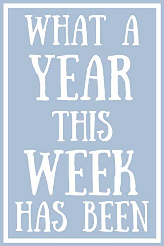Amazon.com: What A Year This Week Has Been: Funny Lock Down Quotes ...