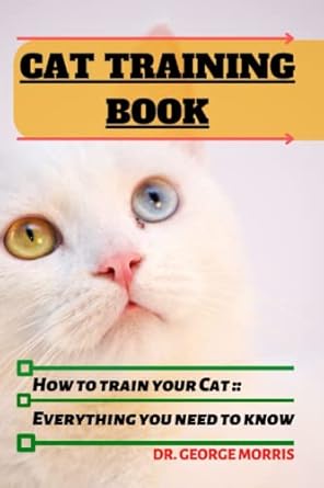 CAT TRAINING BOOK: How to train your Cat ( Everything you need to know ...