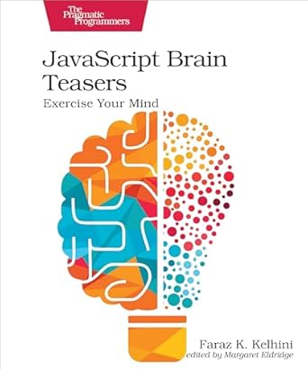 JavaScript Brain Teasers: Exercise Your Mind: Kelhini, Faraz K ...