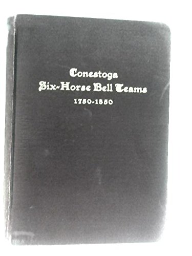The Conestoga six-horse bell teams of eastern Pennsylvania: OMWAKE ...