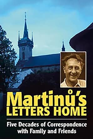 Martinů's Letters Home: Five Decades of Correspondence with Family and ...