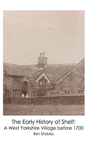 Amazon.com: The Early History of Shelf: A West Yorkshire Village before ...