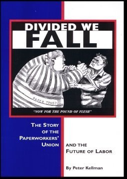Divided We Fall: The Story of the Paperworker's Union and the Future of ...