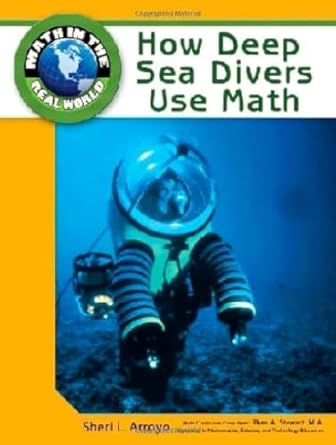 How Deep Sea Divers Use Math (Math in the Real World): Arroyo, Sheri L ...