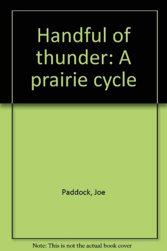 Handful of thunder: A prairie cycle: Paddock, Joe: 9780918552150 ...