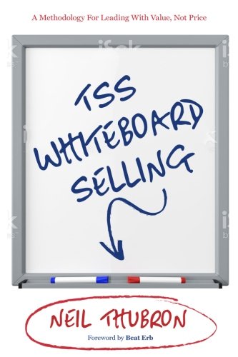 TSS Whiteboard Selling: A Methodology For Leading With Value Not Price ...