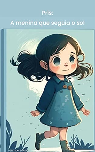 Pris: A menina que seguia o sol (As aventuras de Pris Livro 1) eBook : Soren, Deivison : Amazon ...