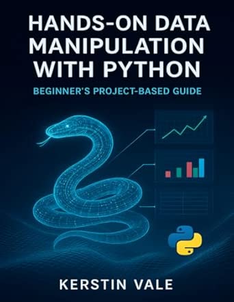 Hands-On Data Manipulation with Python: Beginner's Project-Based Guide: Vale, Kerstin ...