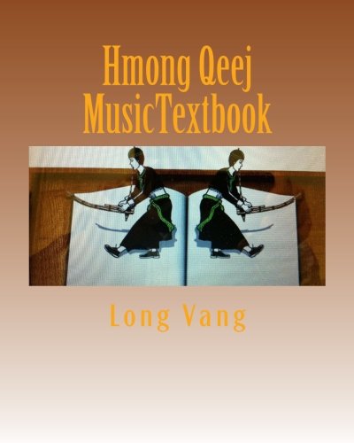 Hmong Qeej MusicTextbook: Kawm Txuj Ci Qeej (Hmong Edition): Vang, Long ...