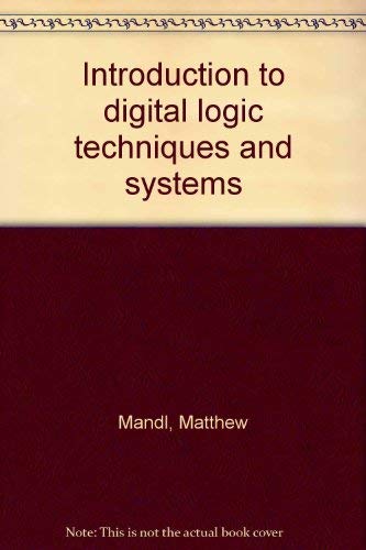 Introduction to digital logic techniques and systems: Mandl, Matthew ...