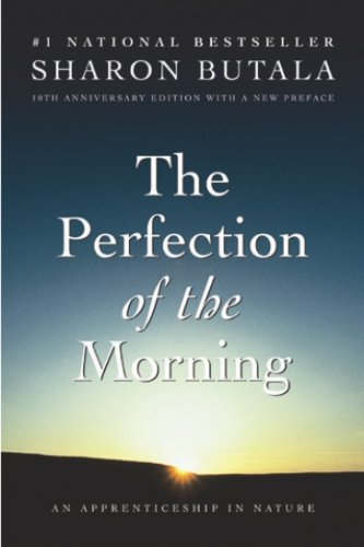 Perfection Of The Morning: An Apprenticeship in Nature: Butala, Sharon ...