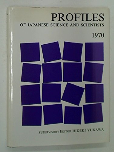Profiles of Japanese Science and Scientists 1970. : Yukawa, Hideki [Ed ...