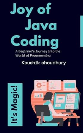 JOY OF JAVA CODING: A Beginner’s Journey into the World of Programming eBook : CHOUDHURY ...