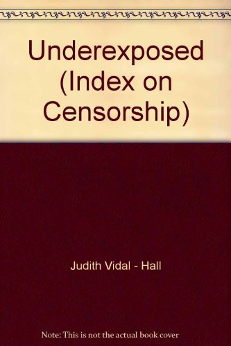 Underexposed (Index on Censorship): Judith Vidal Hall: 9780904286762 ...