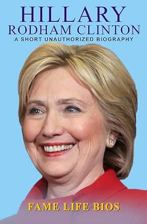 Amazon.com: Hillary Rodham Clinton: A Short Unauthorized Biography ...