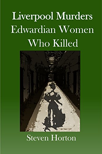 Liverpool Murders - Edwardian Women Who Killed eBook : Horton, Steven ...