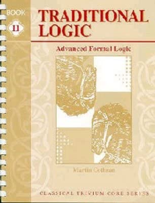 Traditional Logic 2 Set - Advanced Formal Logic: Martin Cothran ...