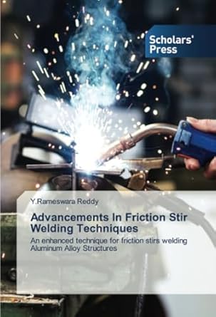 Advancements In Friction Stir Welding Techniques: An enhanced technique for friction stirs ...