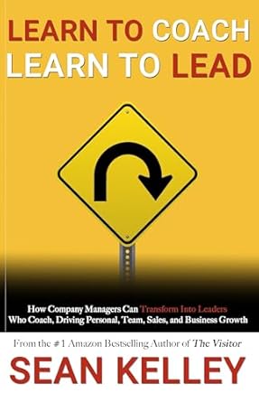 Amazon.com: Learn to Coach, Learn to Lead: Grow Your Sales, Team ...