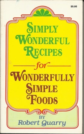 Simply Wonderful Recipes for Wonderfully Simple Foods: Quarry, Robert ...