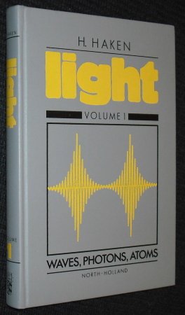 Light : Volume I : Waves, Photons, Atoms,: H. Haken: 9780444860200 ...