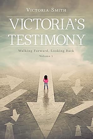 Victoria's Testimony: Walking Forward, Looking Back: Volume 1: Victoria ...