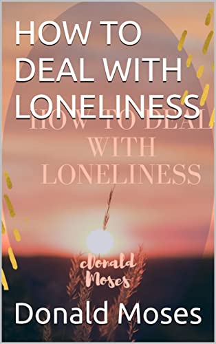 HOW TO DEAL WITH LONELINESS eBook : Moses, Donald: Amazon.in: Kindle Store