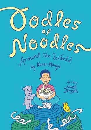 Oodles of Noodles: Around the World: Mangia, Karen, Smyth, Jawsh ...