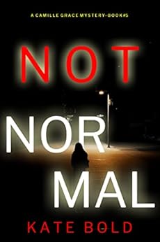 Not Normal (A Camille Grace FBI Suspense Thriller—Book 5) - Kindle edition by Bold, Kate ...