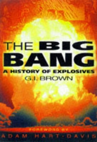 The Big Bang!: History of Explosives by Adam Hart-Davis (Foreword), G ...